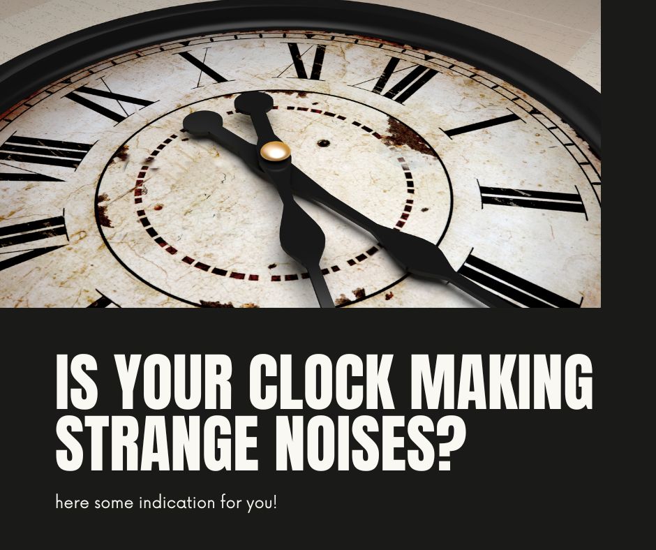 Is your clock making a strange Noises? here the most common reason and ...